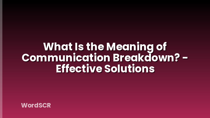 What Is The Meaning Of Communication Breakdown? - Effective Solutions ...