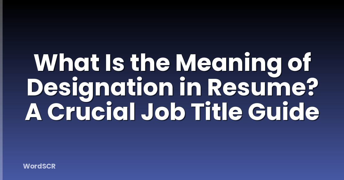 What Is The Meaning Of Designation In Resume? A Crucial Job Title Guide ...