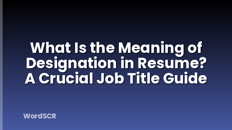 What Is The Meaning Of Designation In Resume? A Crucial Job Title Guide ...
