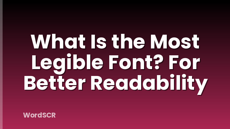 What Is The Most Legible Font? For Better Readability | WordSCR