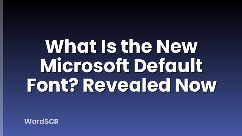 What Is The New Microsoft Default Font? Revealed Now | WordSCR