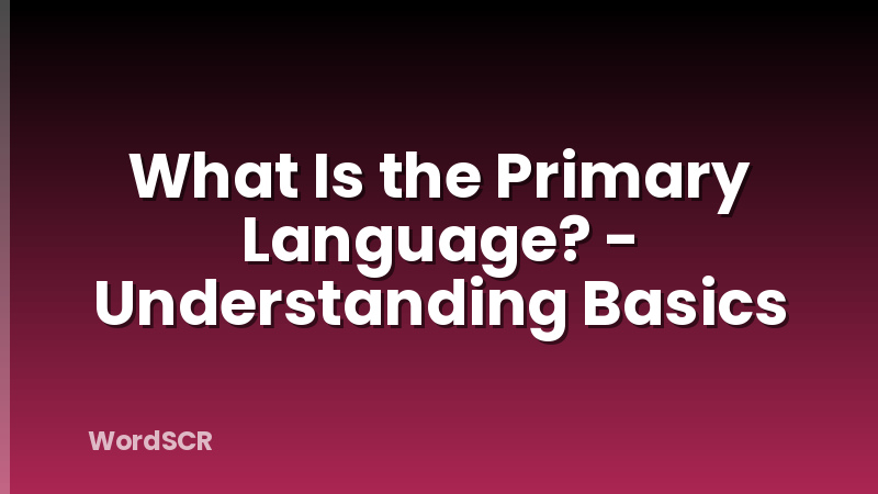 What Is The Primary Language? - Understanding Basics | WordSCR