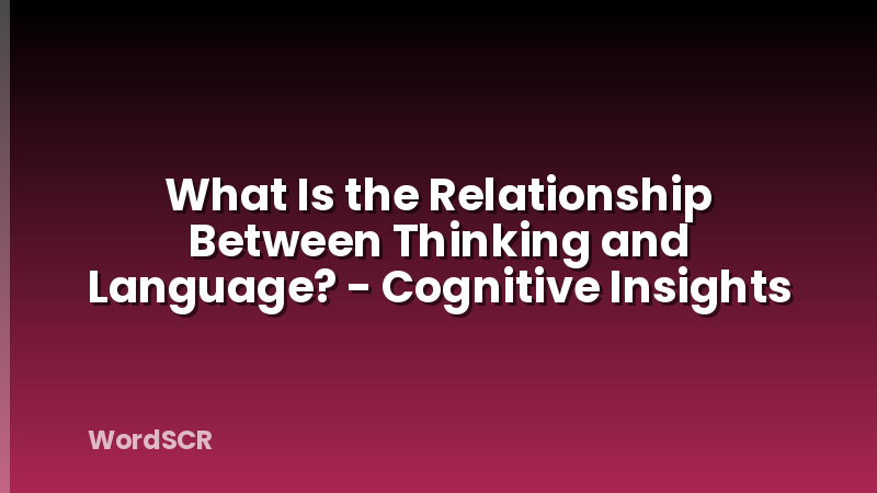 What Is The Relationship Between Thinking And Language? - Cognitive Insights | WordSCR