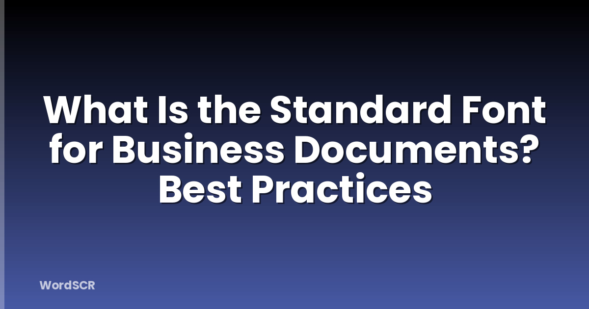 What Is The Standard Font For Business Documents? Best Practices | WordSCR