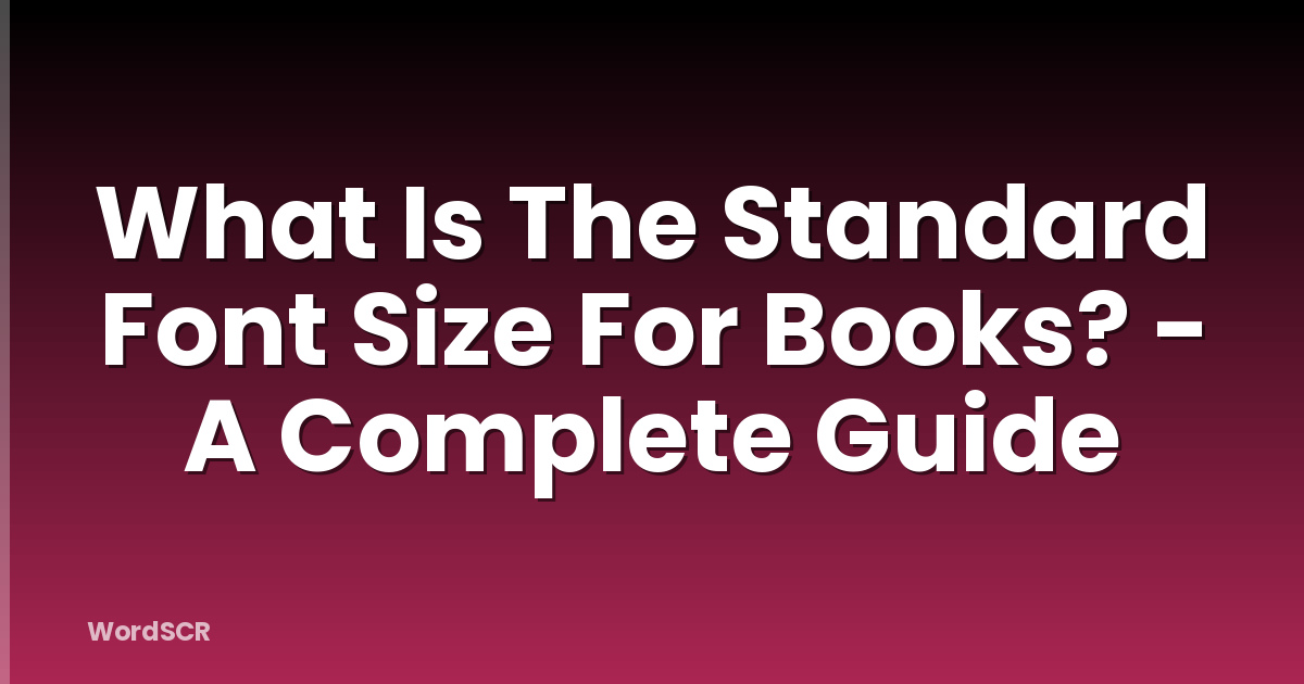 What Is The Standard Font Size For Books? - A Complete Guide | WordSCR