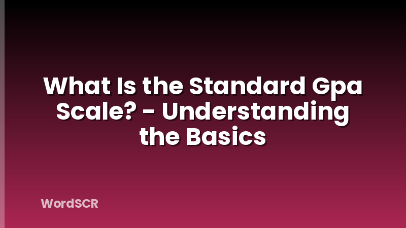 What Is The Standard Gpa Scale? - Understanding The Basics | WordSCR