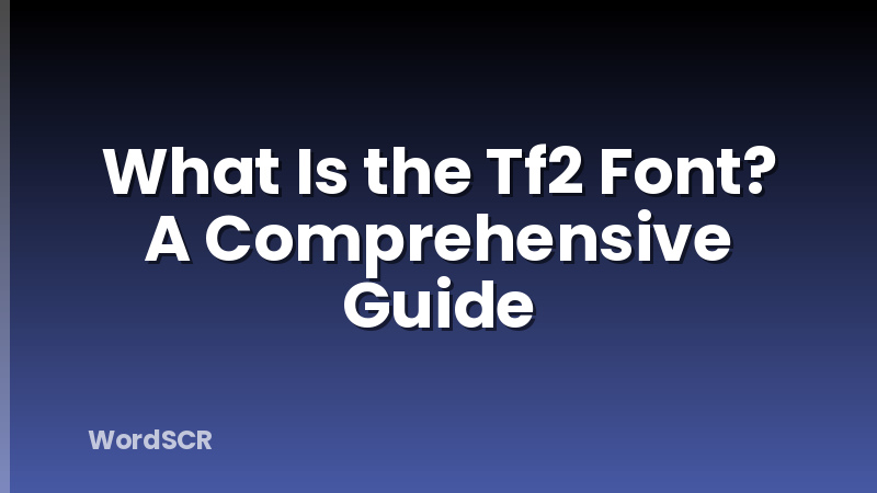 What Is The Tf2 Font? A Comprehensive Guide | WordSCR