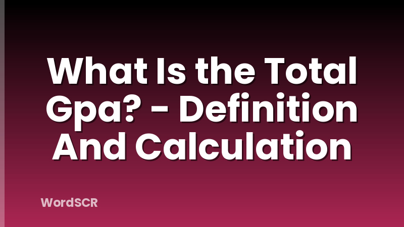 What Is The Total Gpa? - Definition And Calculation | WordSCR