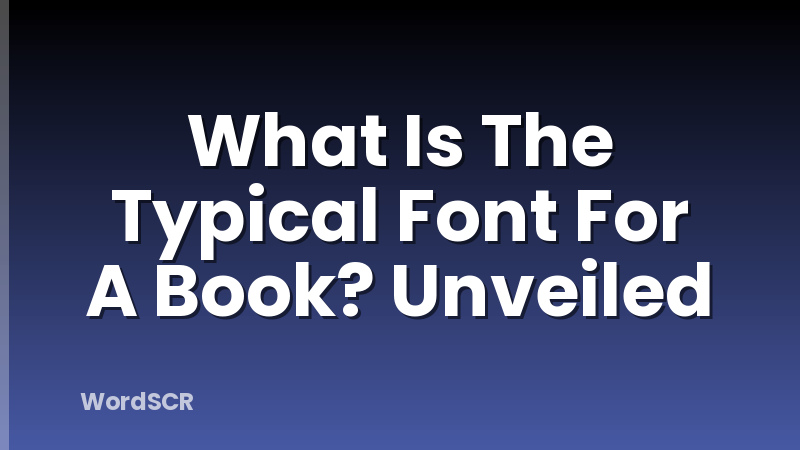 What Is The Typical Font For A Book? Unveiled | WordSCR
