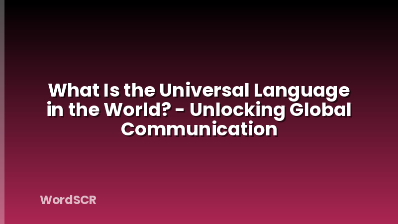 What Is The Universal Language In The World? - Unlocking Global ...
