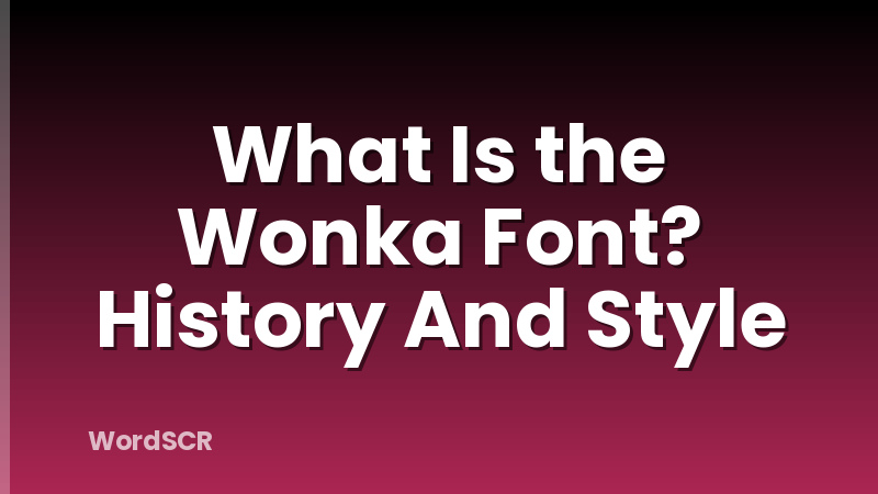 What Is The Wonka Font? History And Style | WordSCR