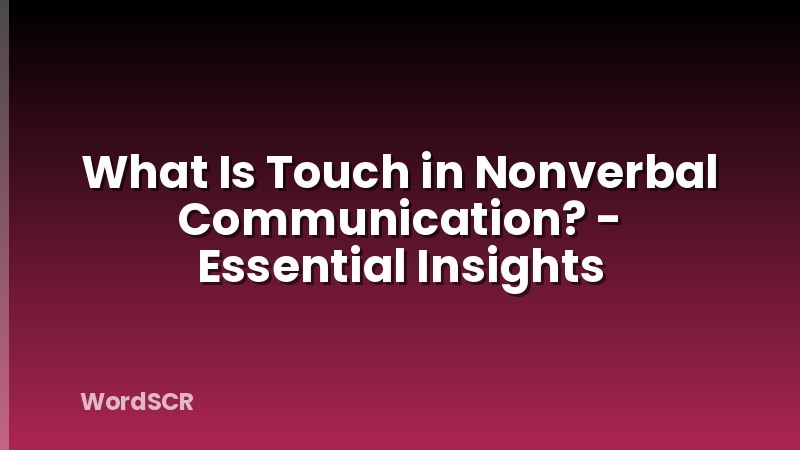 What Is Touch In Nonverbal Communication? - Essential Insights | WordSCR