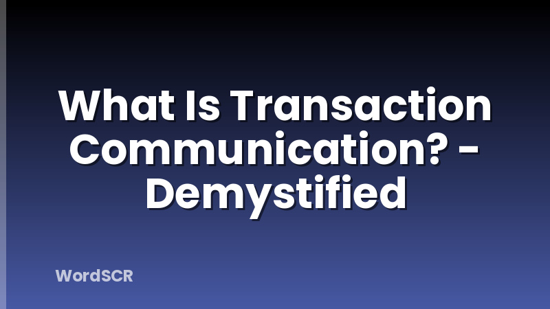 What Is Transaction Communication? - Demystified | WordSCR