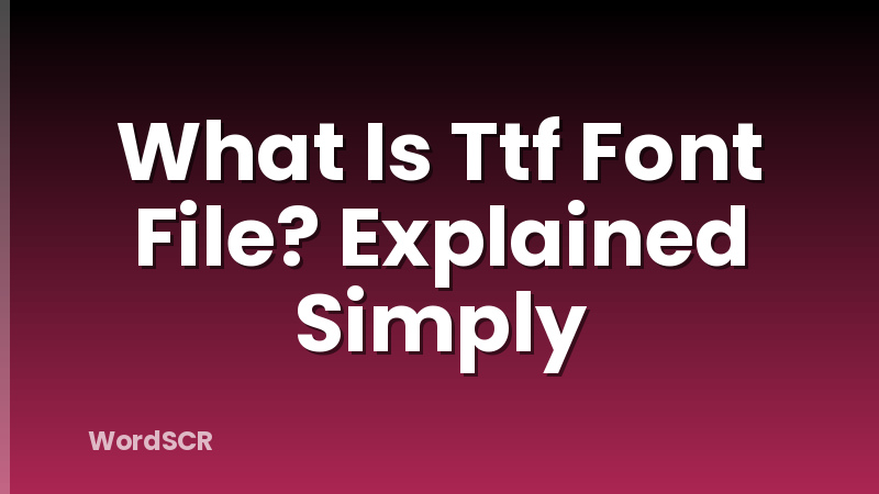 What Is Ttf Font File? Explained Simply | WordSCR