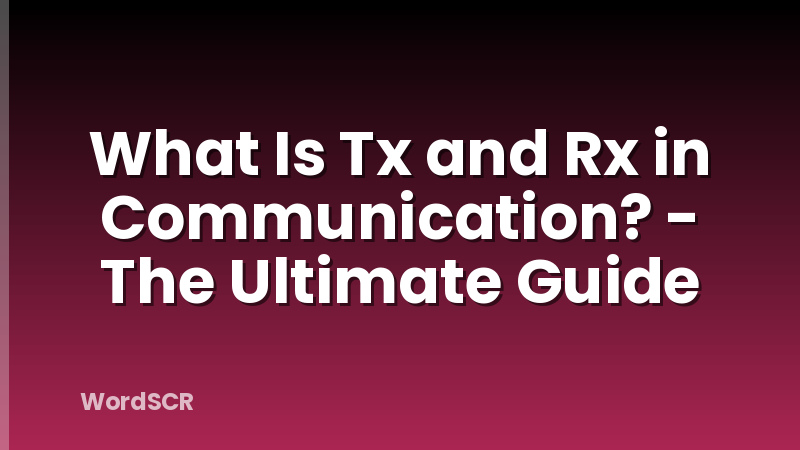 What Is Tx And Rx In Communication? - The Ultimate Guide | WordSCR