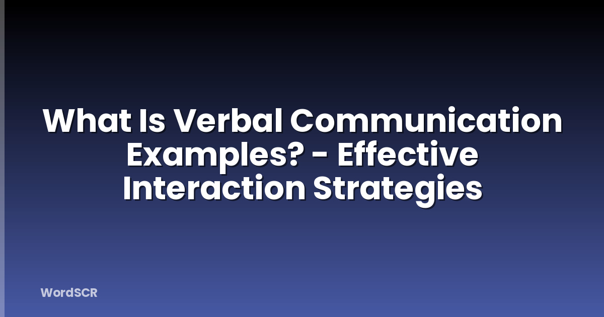 What Is Verbal Communication Examples? - Effective Interaction ...