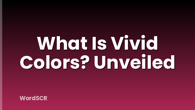 What Is Vivid Colors? Unveiled | WordSCR