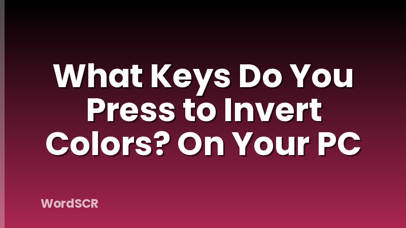 What Keys Do You Press To Invert Colors? On Your PC | WordSCR