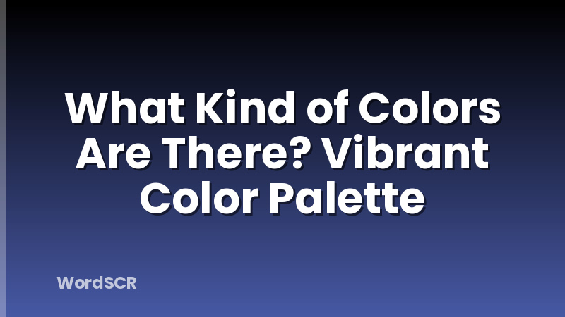 What Kind Of Colors Are There? Vibrant Color Palette | WordSCR