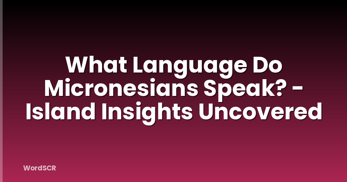 What Language Do Micronesians Speak? - Island Insights Uncovered | WordSCR