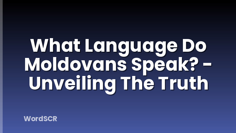 What Language Do Moldovans Speak? - Unveiling The Truth | WordSCR