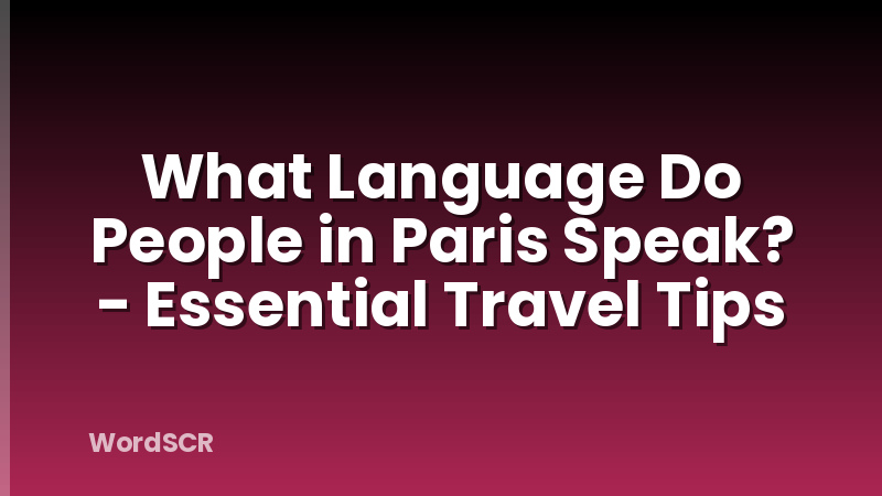 What Language Do People In Paris Speak? - Essential Travel Tips | WordSCR