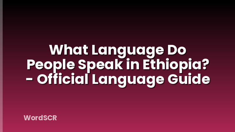What Language Do People Speak In Ethiopia? - Official Language Guide ...