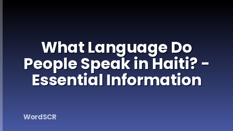 What Language Do People Speak In Haiti? - Essential Information | WordSCR