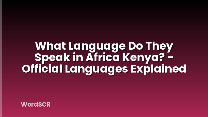 What Language Do They Speak In Africa Kenya? - Official Languages ...