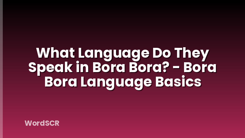 What Language Do They Speak In Bora Bora? - Bora Bora Language Basics ...