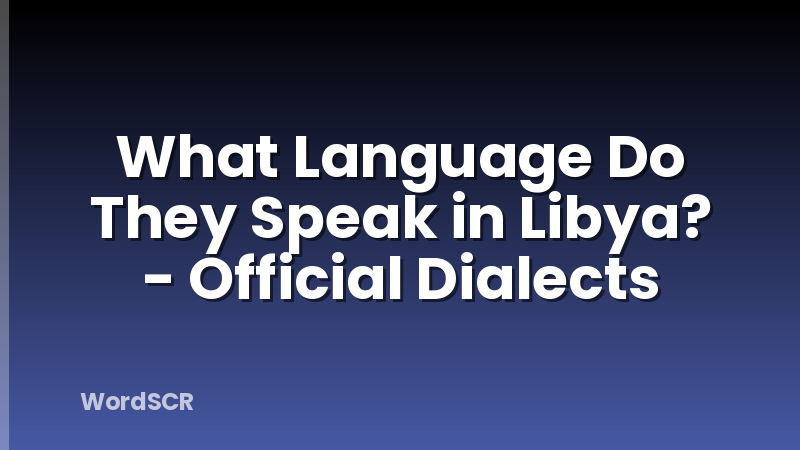 What Language Do They Speak In Libya? - Official Dialects | WordSCR