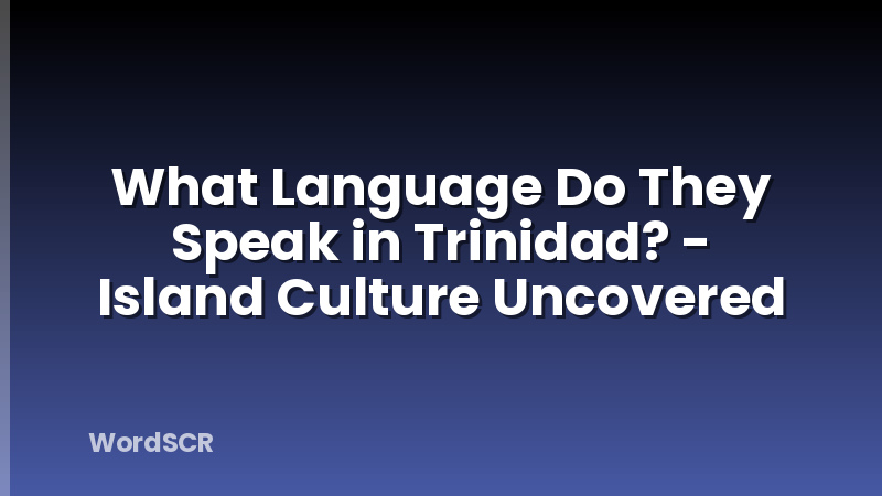 What Language Do They Speak In Trinidad? - Island Culture Uncovered | WordSCR
