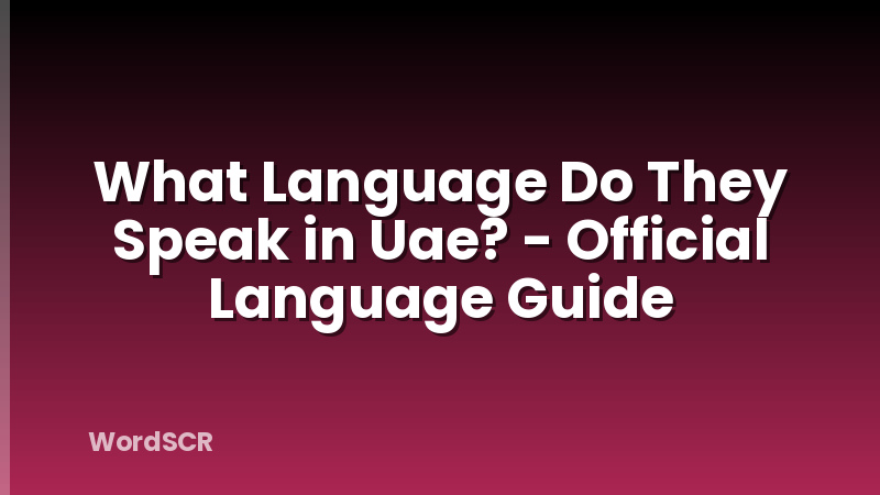 What Language Do They Speak In Uae? - Official Language Guide | WordSCR