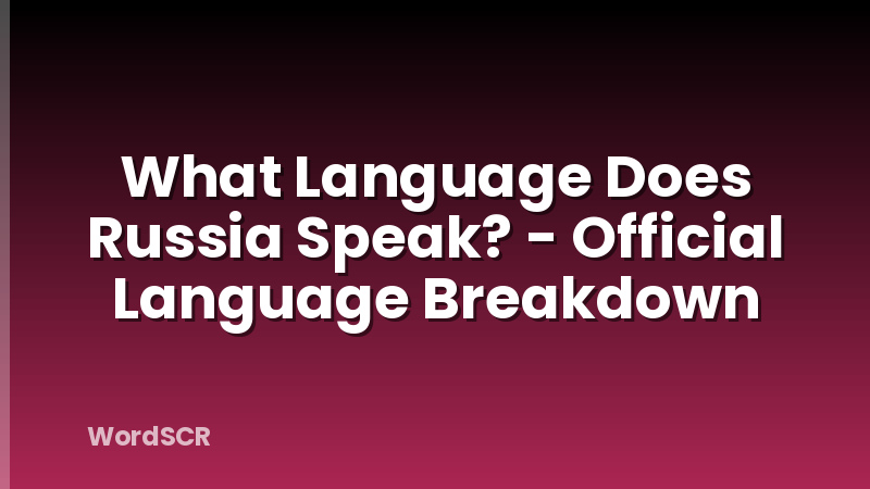 What Language Does Russia Speak? - Official Language Breakdown | WordSCR
