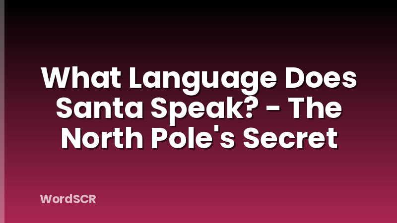 What Language Does Santa Speak? - The North Pole's Secret | WordSCR