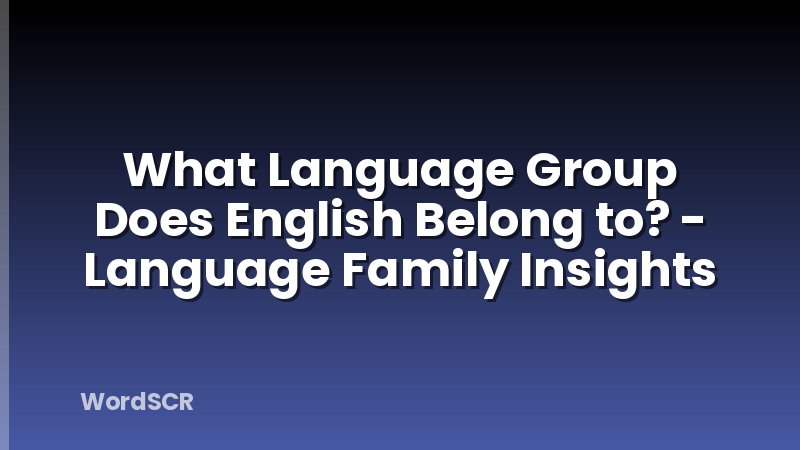 What Language Group Does English Belong To? - Language Family Insights ...