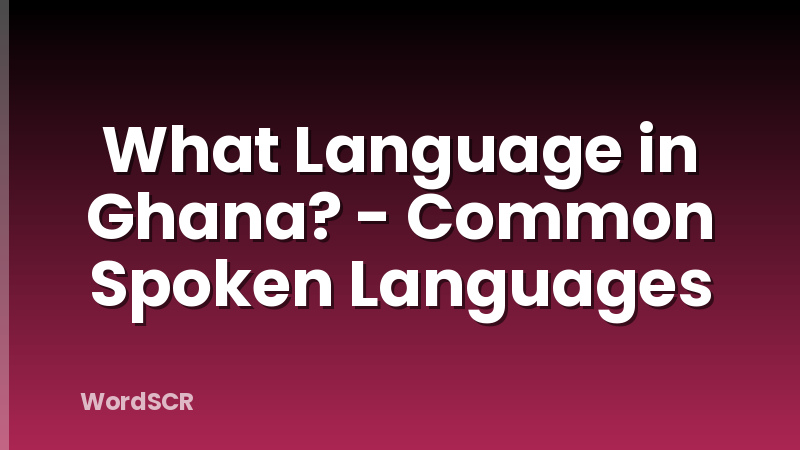 What Language In Ghana? - Common Spoken Languages | WordSCR