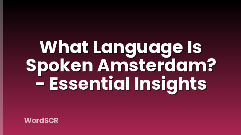 What Language Is Spoken Amsterdam? - Essential Insights | WordSCR