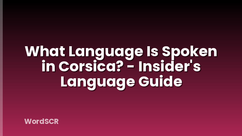 What Language Is Spoken In Corsica? - Insider's Language Guide | WordSCR