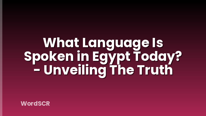 What Language Is Spoken In Egypt Today? - Unveiling The Truth | WordSCR