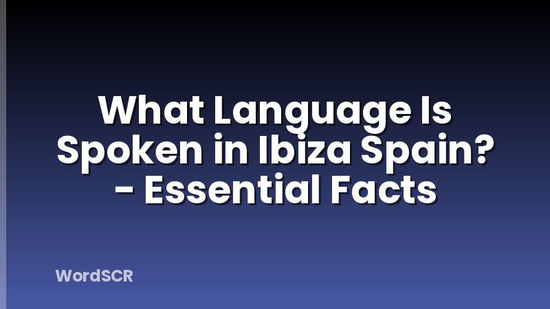 What Language Is Spoken In Ibiza Spain? - Essential Facts | WordSCR