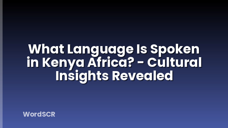 What Language Is Spoken In Kenya Africa? - Cultural Insights Revealed ...