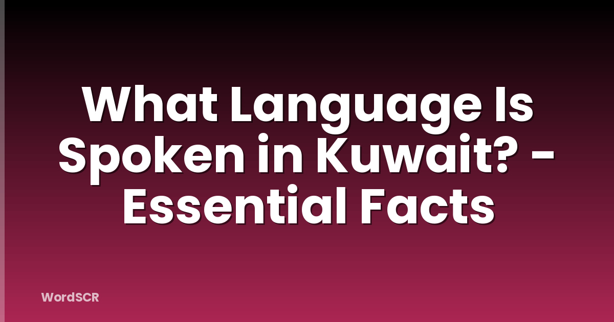 What Language Is Spoken In Kuwait? - Essential Facts | WordSCR
