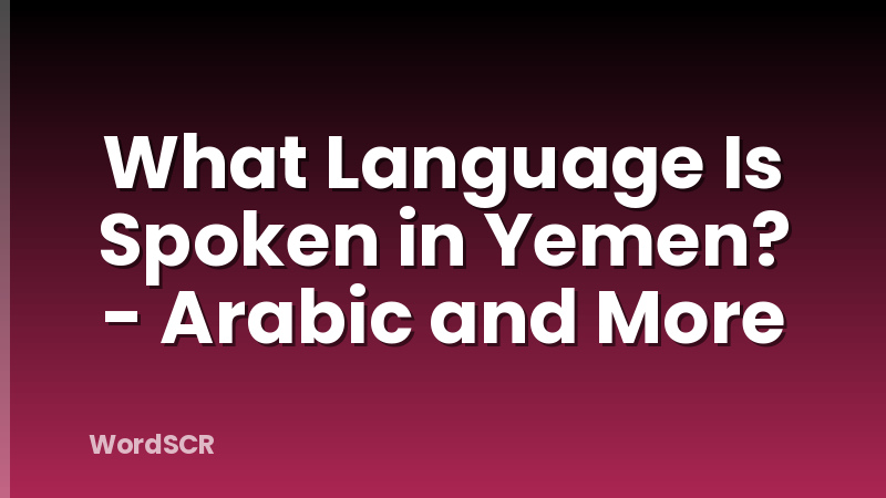 What Language Is Spoken In Yemen? - Arabic And More | WordSCR