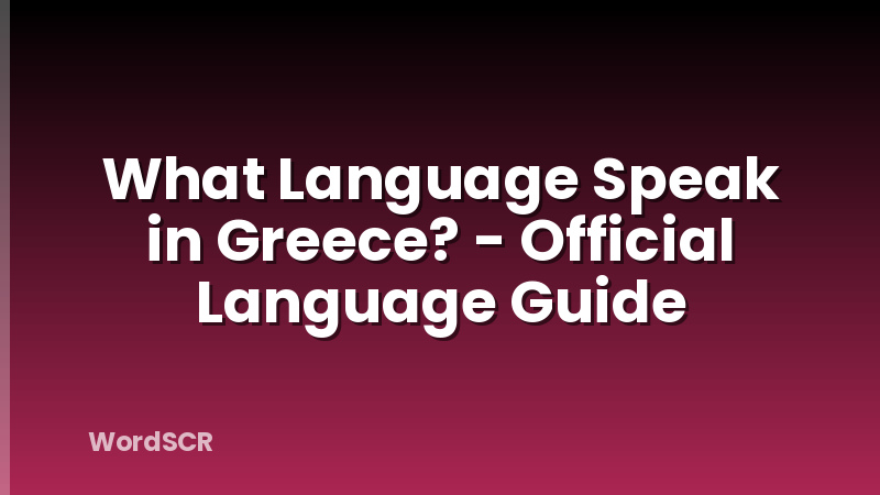 What Language Speak In Greece? - Official Language Guide | WordSCR
