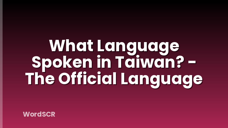 What Language Spoken In Taiwan? - The Official Language | WordSCR