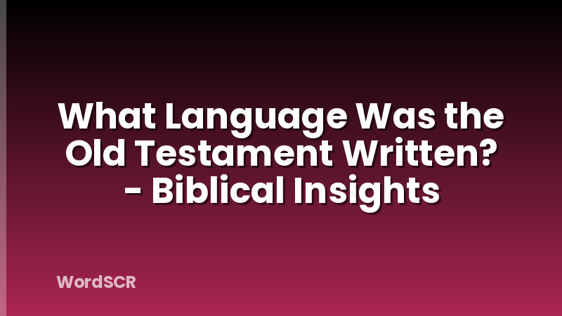 What Language Was The Old Testament Written? - Biblical Insights | WordSCR