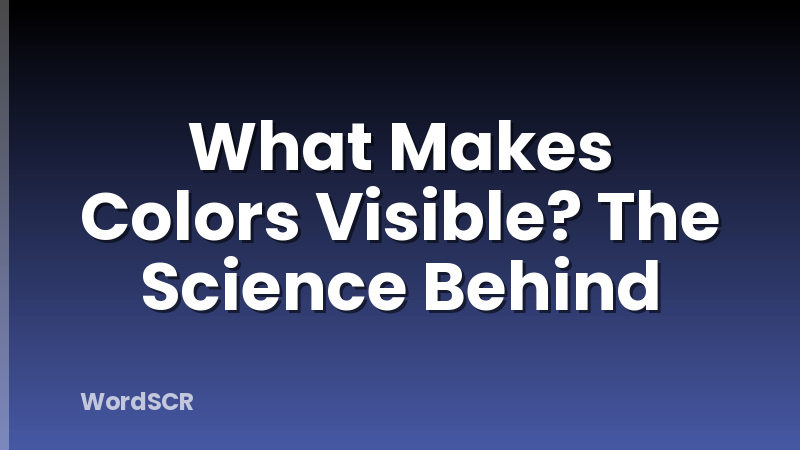 What Makes Colors Visible? The Science Behind | WordSCR