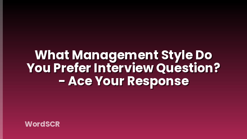 What Management Style Do You Prefer Interview Question? - Ace Your ...