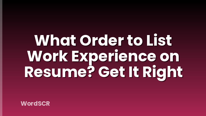 What Order To List Work Experience On Resume? Get It Right | WordSCR